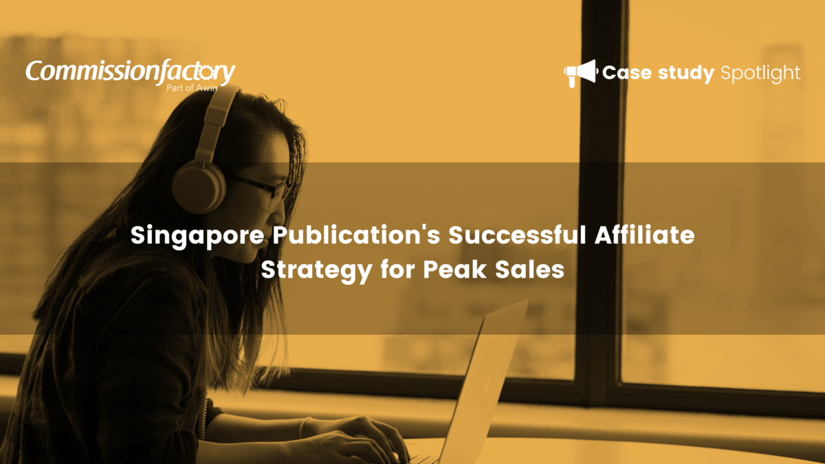 Singapore Publication's Successful Affiliate Strategy for Peak Sales
